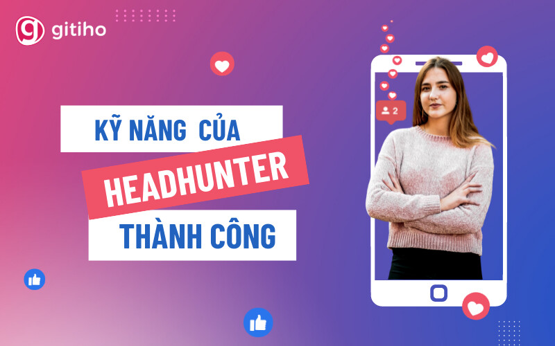 Các kỹ năng cần có để trở thành một Headhunter thành công