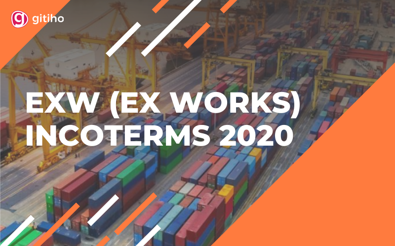 Tìm hiểu điều kiện giao hàng EXW (EX WORKS) trong INCOTERMS 2020