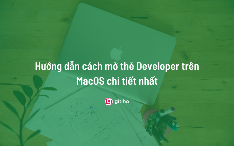 Hướng dẫn cách mở thẻ Developer trên MacOS chi tiết nhất