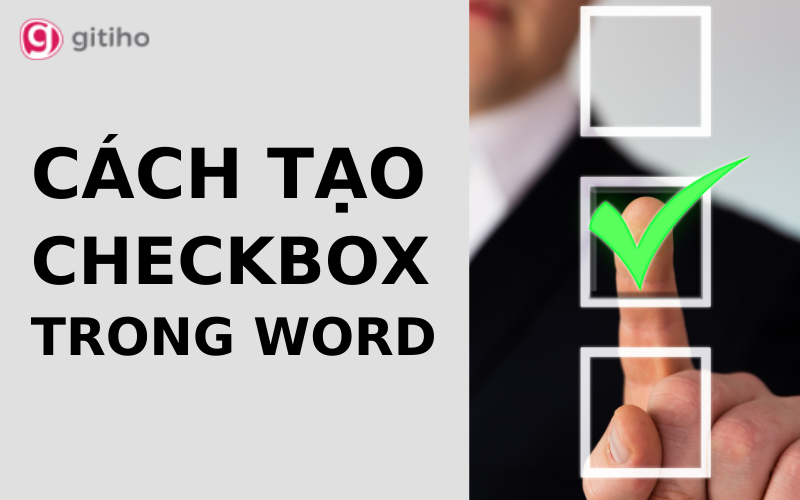 Hướng dẫn cách tạo Checkbox (hộp kiểm) trong Microsoft Word