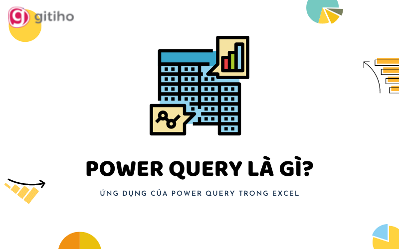 Power Query là gì? Ứng dụng của Power Query trong Excel