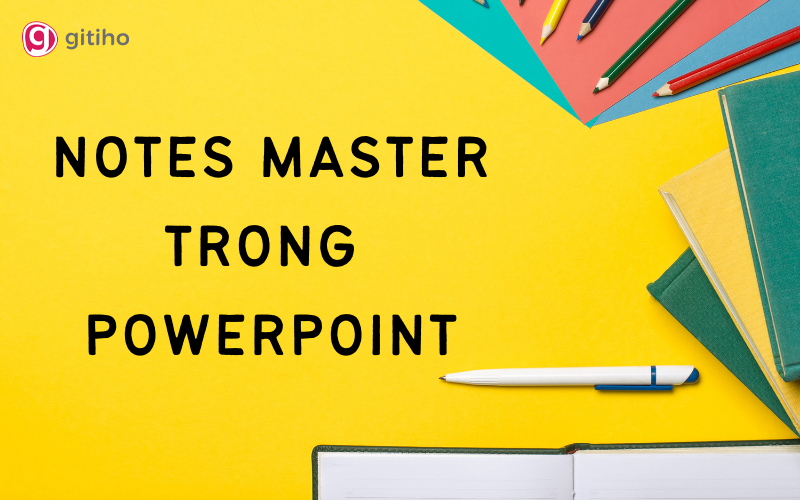 Notes Master trong PowerPoint - Ghi chú của người thuyết trình