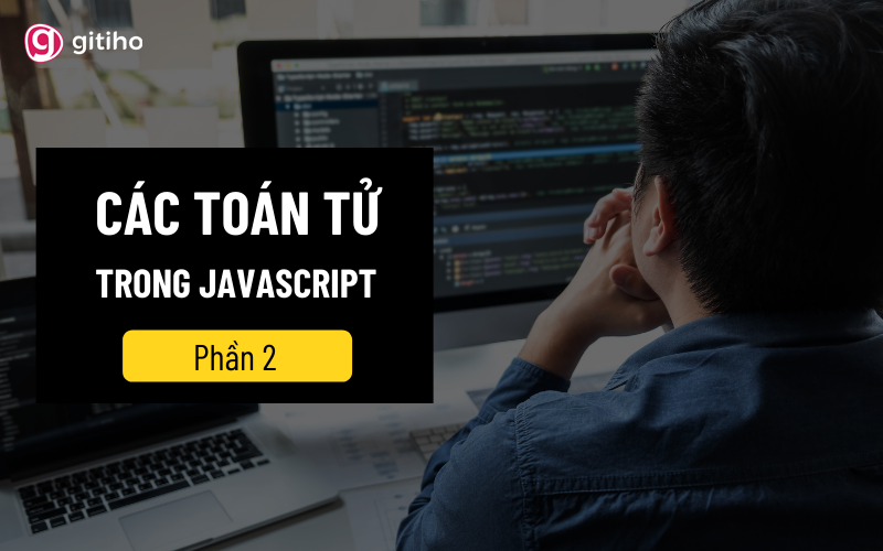 Tổng hợp kiến thức về các toán tử trong Javascript (Phần 2)