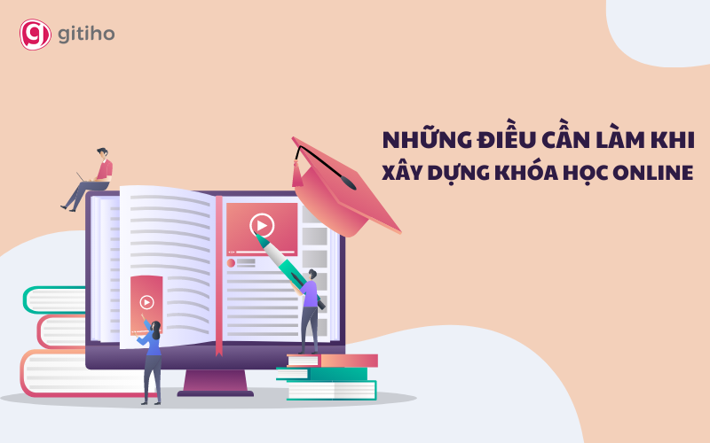 Những điều cần làm để xây dựng khóa học online hiệu quả