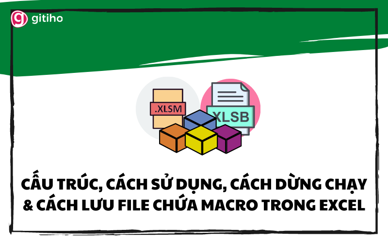Macro trong Excel: Cấu trúc, cách dùng, cách dừng chạy và lưu file