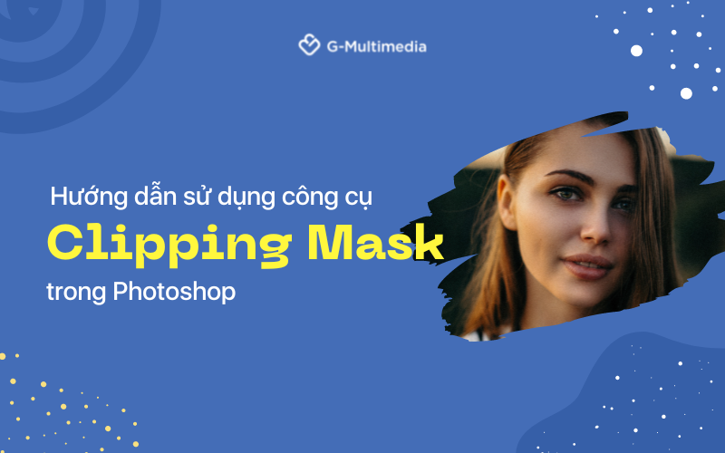 Hướng dẫn sử dụng công cụ Clipping Mask trong Photoshop