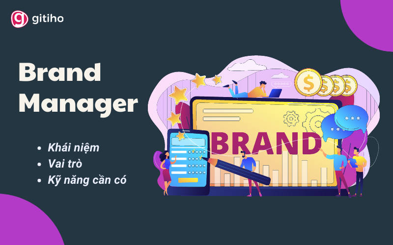 Brand manager - Vai trò và kỹ năng cần có để trở thành Brand Manager