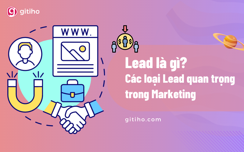 Lead là gì? Các loại Lead trong Marketing mà bạn nhất định phải biết