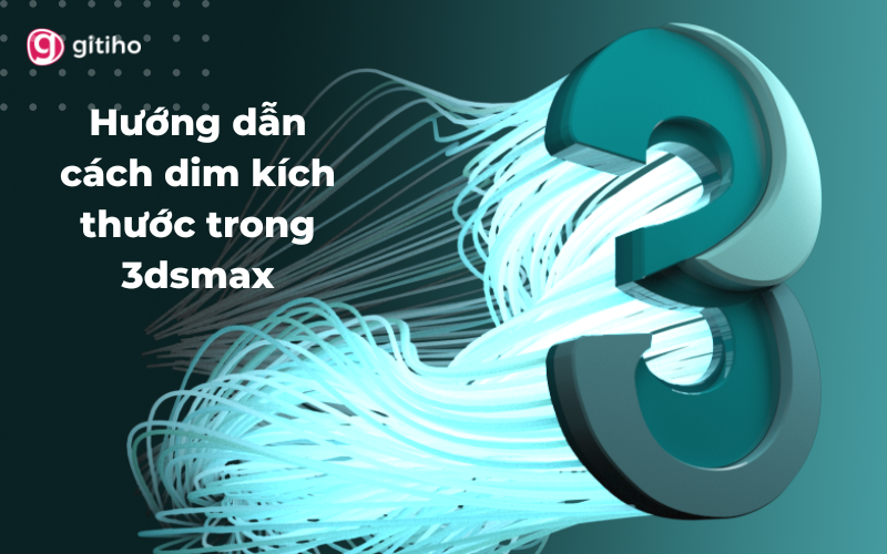 Hướng dẫn cách dim kích thước trong 3dsmax đơn giản