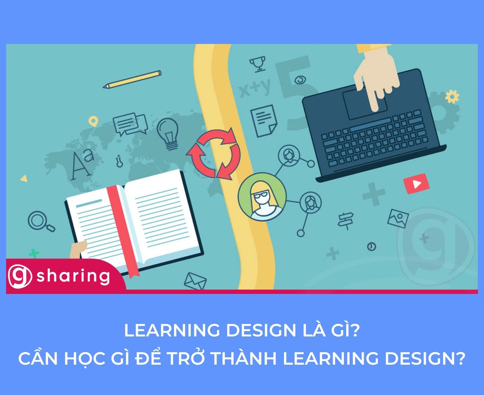 Learning Design là gì? Cần học gì để trở thành Learning Design?