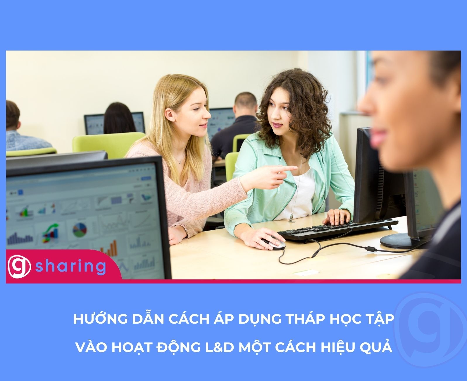 Hướng dẫn cách áp dụng Tháp học tập vào hoạt động L&D một cách hiệu quả