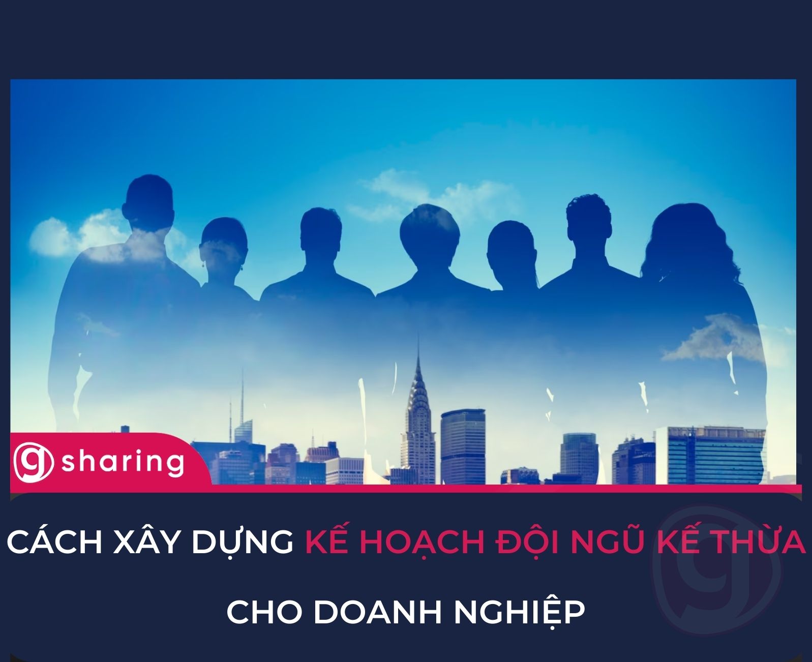 Cách lập kế hoạch xây dựng đội ngũ kế thừa cho doanh nghiệp