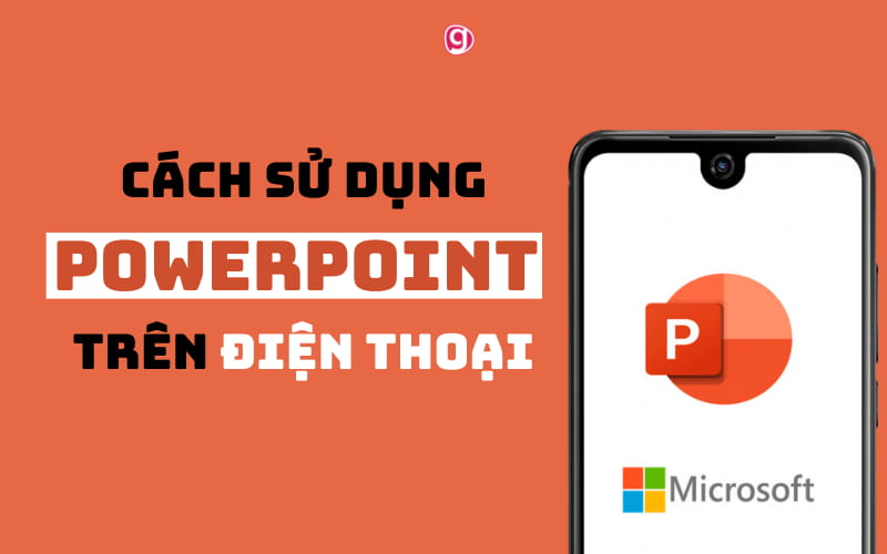 Cách sử dụng Powerpoint trên điện thoại cực đơn giản