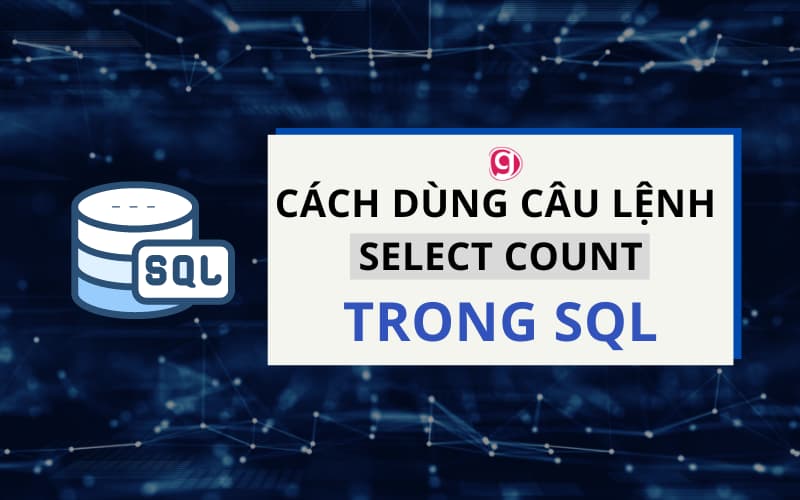 Cách dùng hàm COUNT trong SQL để đếm số lượng bản ghi
