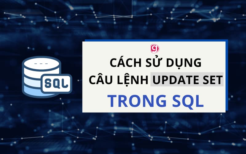 Câu lệnh UPDATE trong SQL | Cách sử dụng, ví dụ chi tiết