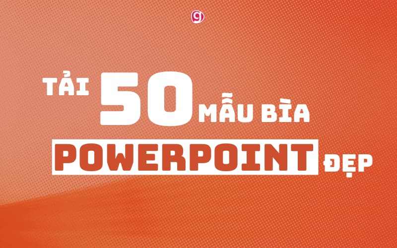 Tải 50+ mẫu bìa Powerpoint đẹp cho mở đầu ấn tượng hơn