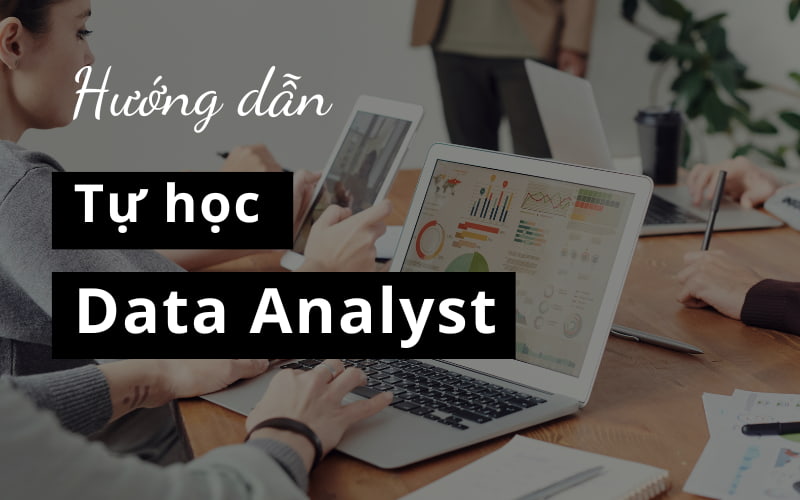 Hướng dẫn tự học Data Analyst cho người mới bắt đầu