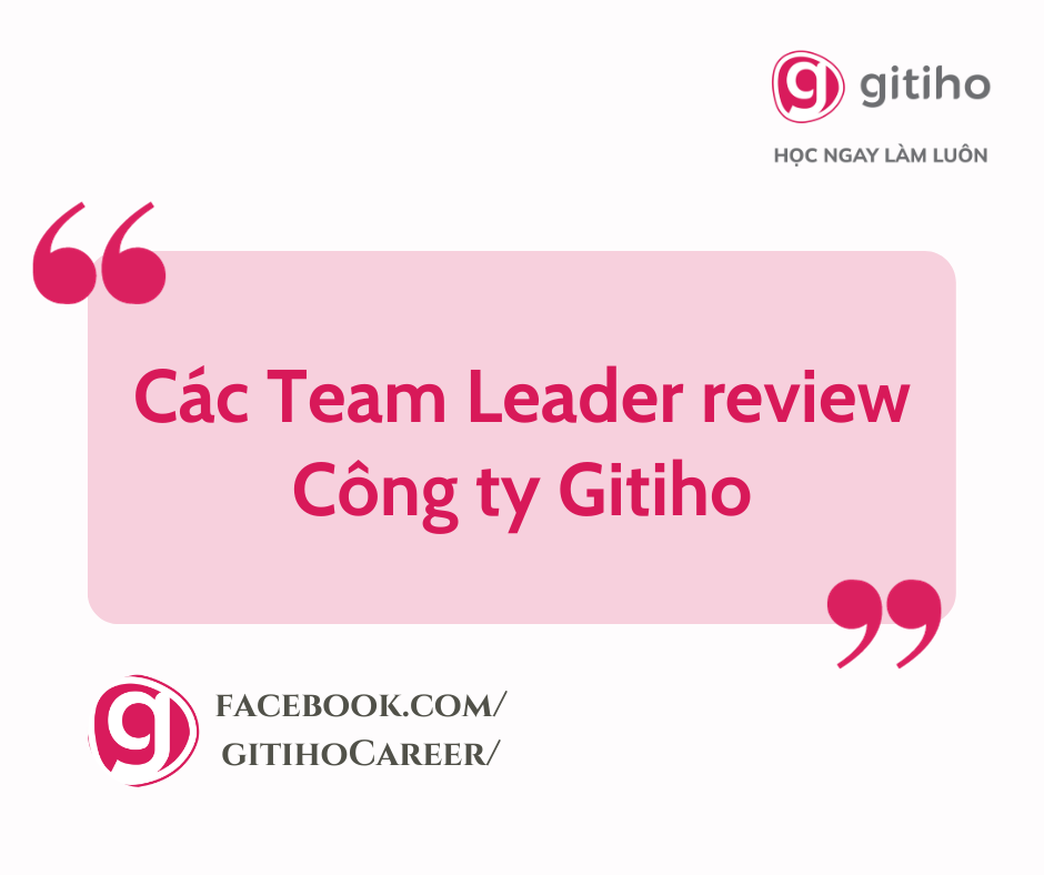 Các Team Leader Review Về Công ty Gitiho Việt Nam Như Thế Nào?